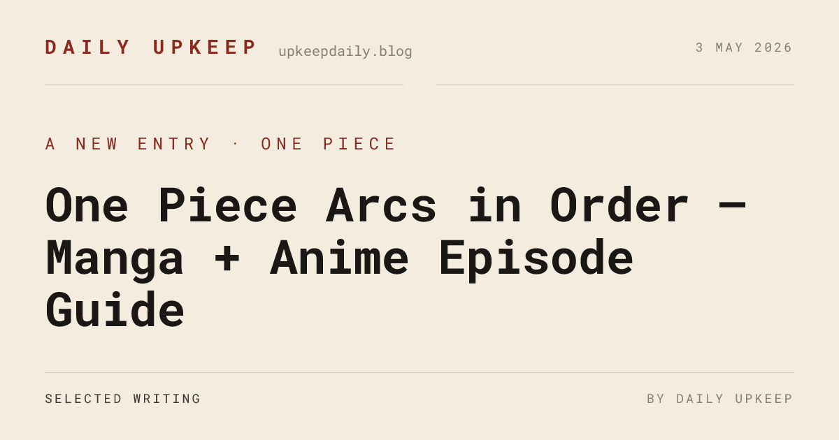 One Piece Arcs in Order — Manga + Anime Episode Guide • Daily Upkeep